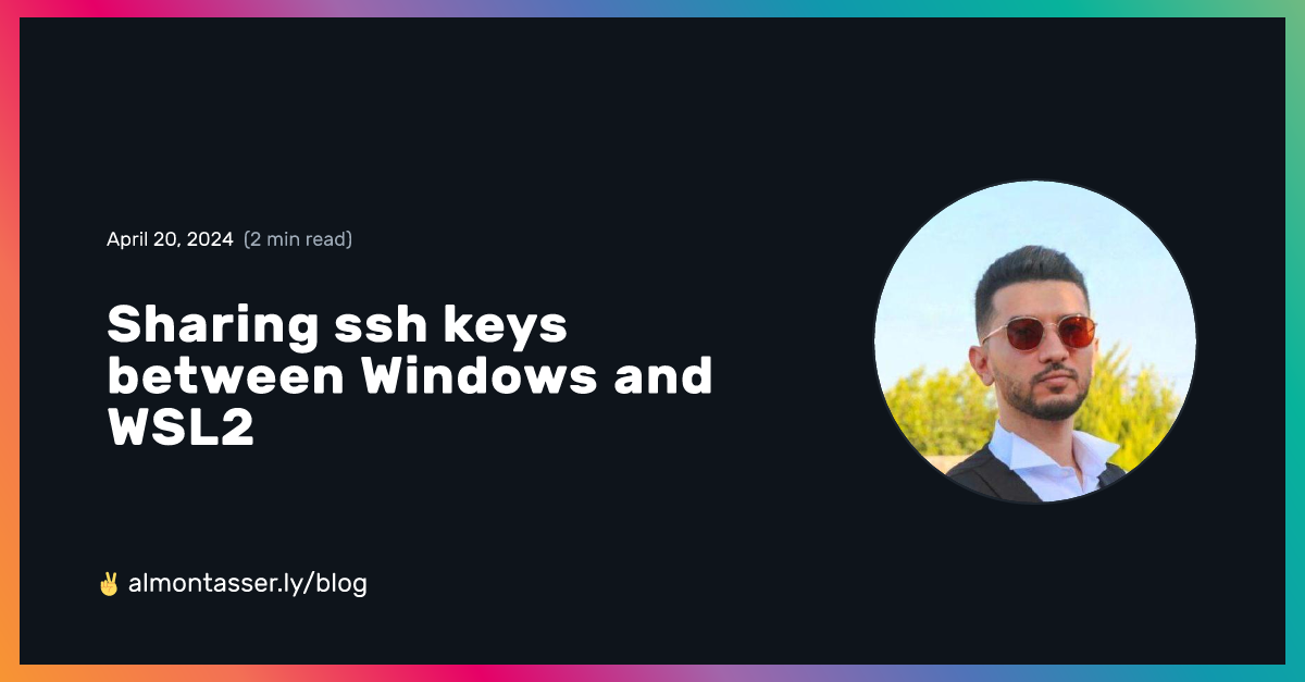 Sharing ssh keys between Windows and WSL2 | Mahmoud Almontasser Sharing ssh keys between Windows and WSL2 | Mahmoud Almontasser